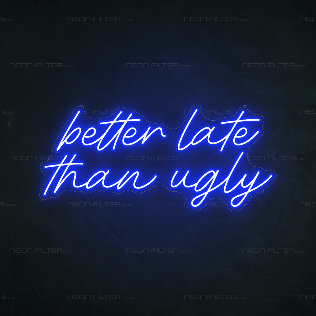 Better Late Than Ugly Neon Sign | Sassy Neon Sign Quotes — Neon Filter