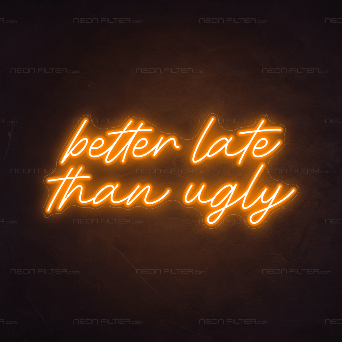 Better Late Than Ugly Neon Sign | Sassy Neon Sign Quotes — Neon Filter