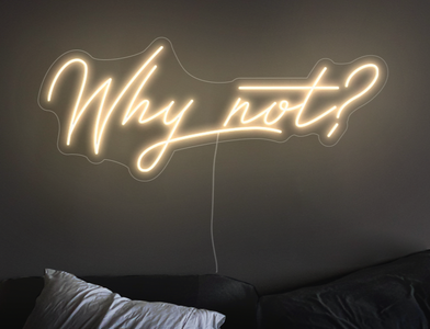 'Why not?' Neon Sign | LED Neon Lights UK